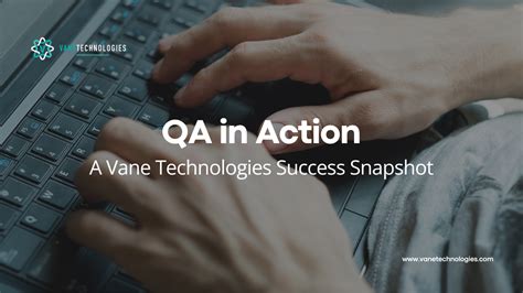 Qa In Action A Vane Technologies Success Snapshot