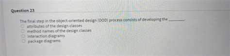 Solved Question The Final Step In The Object Oriented Chegg