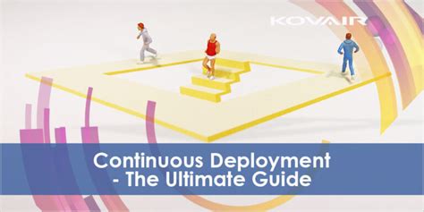 Continuous Deployment The Ultimate Guide Kovair Blog