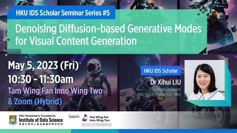Hku Ids Scholar Seminar Series 5 Denoising Diffusion Based Generative Modes For Visual Content