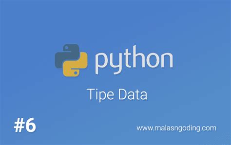 Tutorial Python 6 Tipe Data Bahasa Python Malas Ngoding
