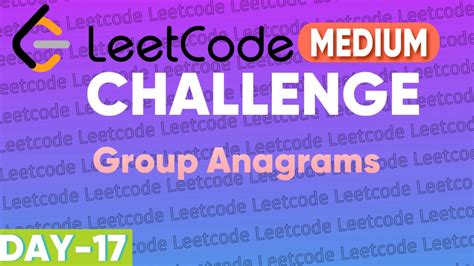 Leetcode Medium Challenge Day 17 Group Anagrams