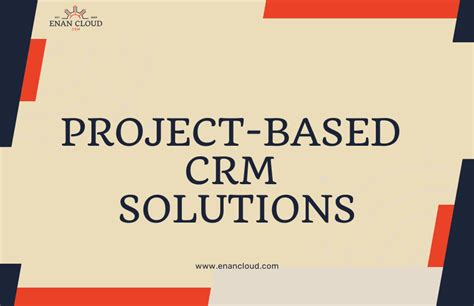 Project Based Crm Solutions Enan Cloud Crm