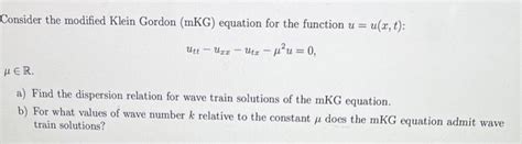 Solved Consider The Modified Klein Gordon Mkg Equation For