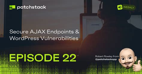 Patchstack Weekly Secure Ajax Endpoints And Wordpress Vulnerabilities