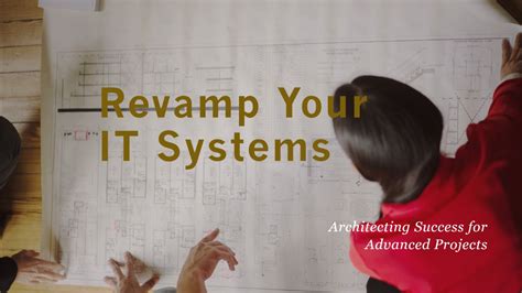 Architecting Success Revamping It Systems For Advanced Projects
