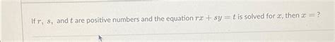 Solved If R S And T Are Positive Numbers And The Equation Chegg Com