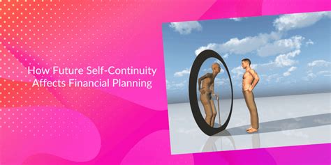 How Future Self Continuity Affects Financial Planning