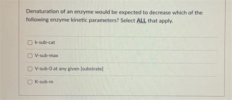 Solved Denaturation Of An Enzyme Would Be Expected To