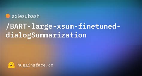 Axlesubash BART Large Xsum Finetuned DialogSummarization At Main