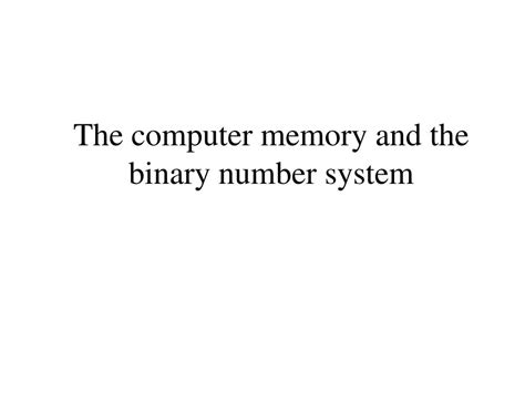PPT The Computer Memory And The Binary Number System PowerPoint Presentation ID
