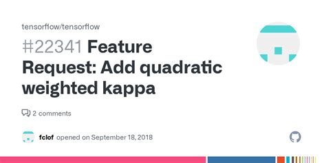 Feature Request Add Quadratic Weighted Kappa Issue 22341 Tensorflow Tensorflow GitHub