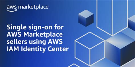 Single Sign On For Aws Marketplace Sellers Using Aws Iam Identity Center Aws Marketplace