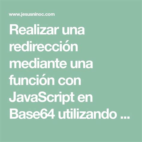 Realizar Una Redirección Mediante Una Función Con Javascript En Base64 Utilizando Start Process