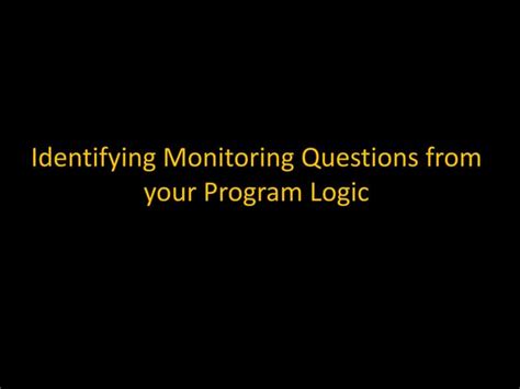 Identifying Monitoring Questions In Your Logic Revised Pptx