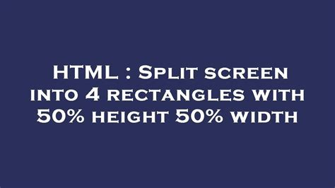 Html Split Screen Into 4 Rectangles With 50 Height 50 Width Youtube