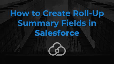 How To Create Roll Up Summary Fields In Salesforce Cloud Connex Youtube