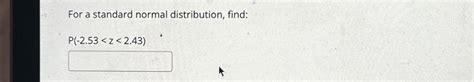 Solved For A Standard Normal Distribution Find Chegg