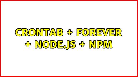 crontab forever node js npm 2 solutions youtube