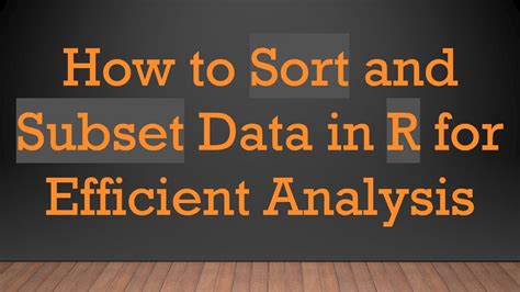How To Sort And Subset Data In R For Efficient Analysis Youtube