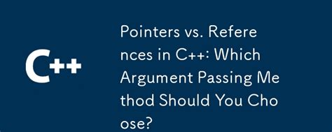 Pointers Vs References In C Which Argument Passing Method Should You