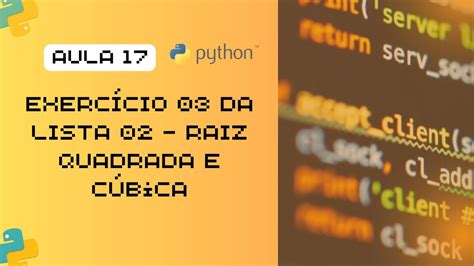 Aula 17 Resolução De Exercício Em Python Cálculo Da Raiz Quadrada E Raiz Cúbica Youtube