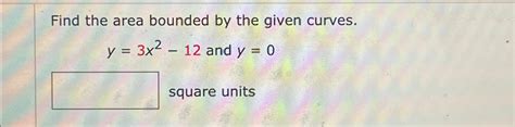 Solved Find The Area Bounded By The Given Curves Y 3x2 12