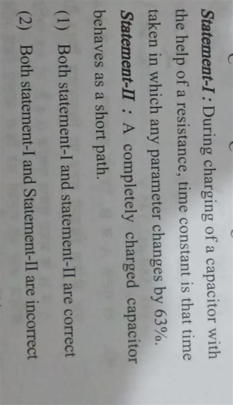 Statement I During Charging Of A Capacitor With The Help Of A Resistanc