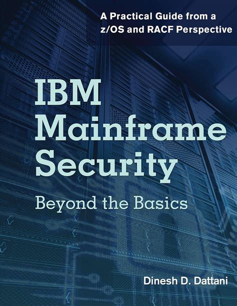 Ibm Mainframe Security Beyond The Basics—a Practical Guide From A Z Os And Racf Perspective