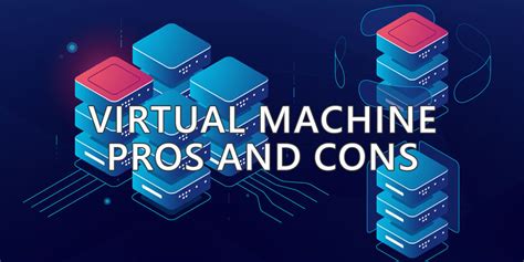 what are the advantages and disadvantages of using a virtual machine