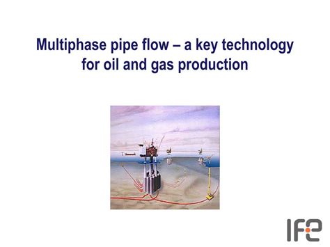 Ppt Multiphase Pipe Flow A Key Technology For Oil And Gas