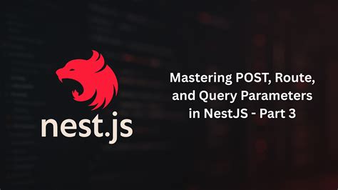 Mastering Post Route And Query Parameters In Nestjs By