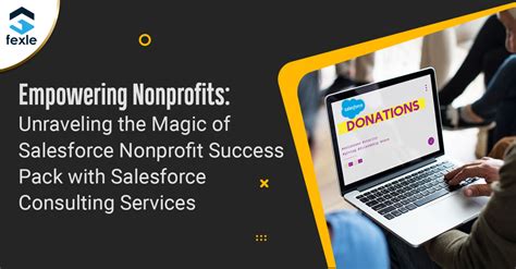Empowering Nonprofits Unraveling The Magic Of Salesforce Nonprofit