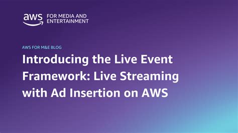 Introducing The Live Event Framework Live Streaming With Ad Insertion On Aws Aws For Mande Blog