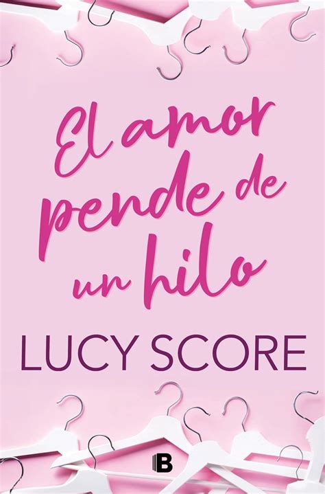 El Amor Pende De Un Hilo By Lucy Score Goodreads