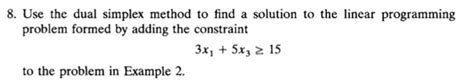 Solved 8 Use The Dual Simplex Method To Find A Solution To Chegg Com