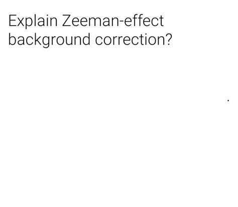 Solved Explain Zeeman Effect Background Correction