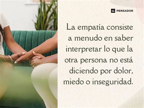 48 Frases De Empatía Que Te Inspirarán A Practicarla Pensador