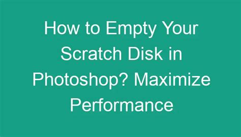 how to empty your scratch disk in photoshop maximize performance