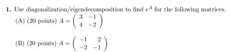 Solved Use Diagonalization Eigendecomposition To Find E Chegg
