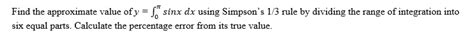 solved find the approximate value ofy sinx ax using simpson 1 3 rule