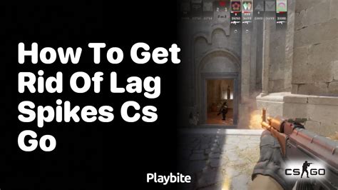 How To Get Rid Of Lag Spikes In CS GO Playbite