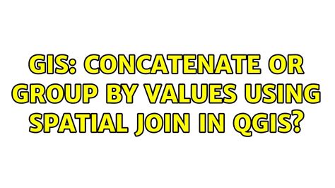 gis concatenate or group by values using spatial join in qgis 2 solutions youtube