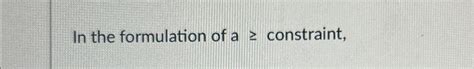 Solved In The Formulation Of A≥ ﻿constraint
