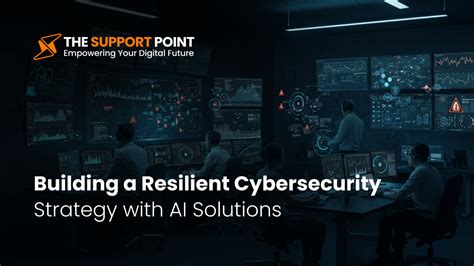 Building A Resilient Cybersecurity Strategy With Ai Solutions