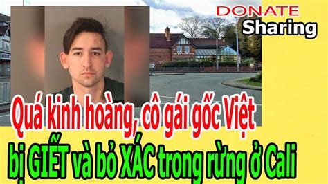 Q u á k i nh h o à ng c ô g á i g ố c Việt b ị GI Ế T v à b ỏ X Á C tr o ng r ừ ng ở Cali YouTube