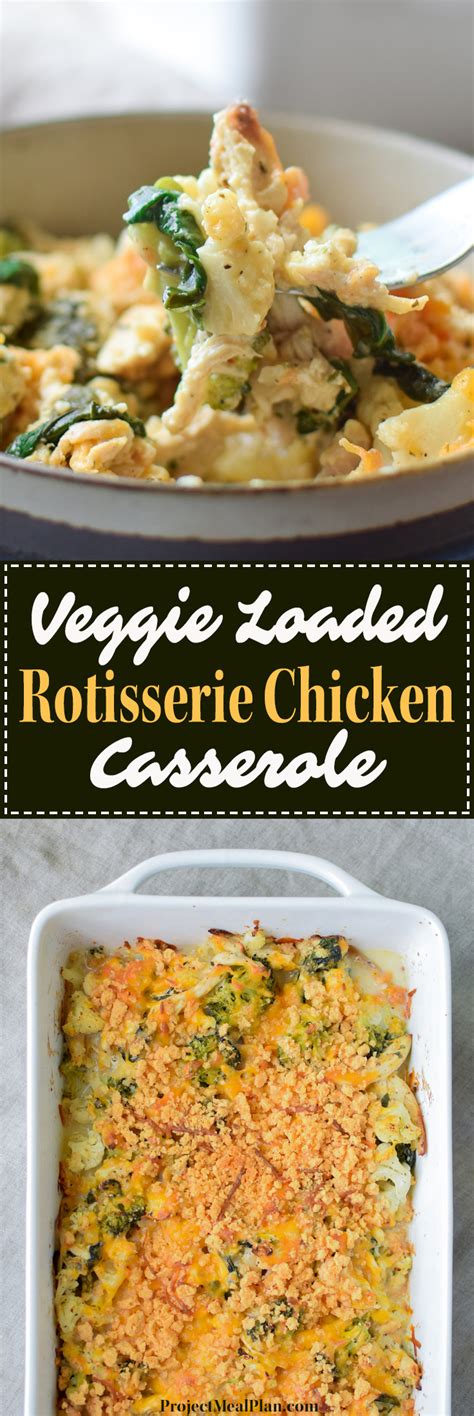 Veggie Loaded Rotisserie Chicken Casserole Project Meal Plan