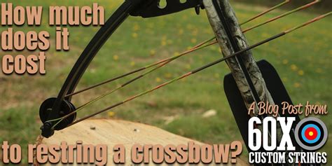 How Much Does It Cost To Restring A Crossbow 60x Custom Strings