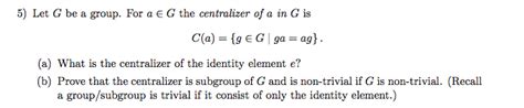 solved let g be a group for a g the centralizer of a in g