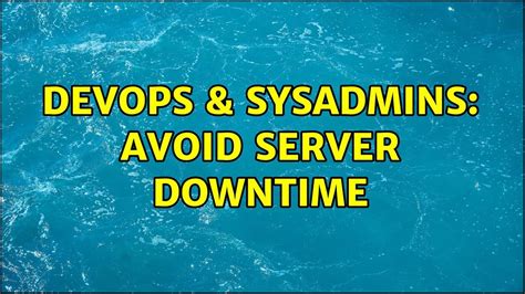Devops And Sysadmins Avoid Server Downtime 2 Solutions Youtube